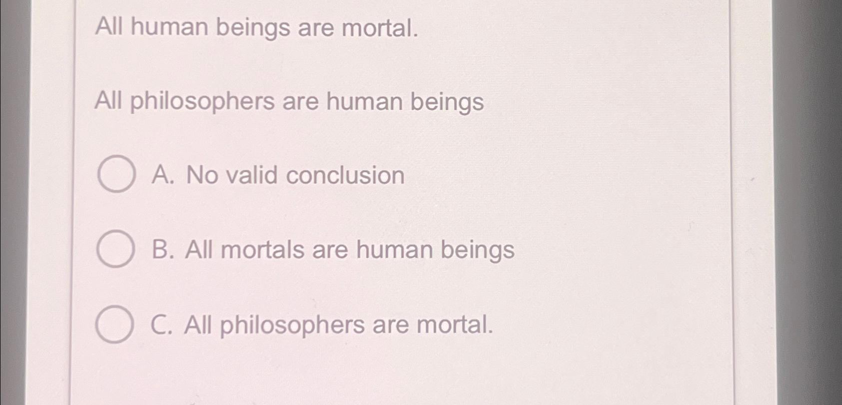 Solved All human beings are mortal.All philosophers are | Chegg.com