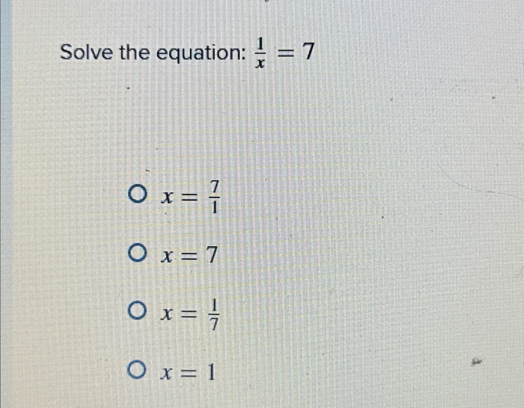 Solved Solve the equation: 1x=7x=71x=7x=17x=1 | Chegg.com