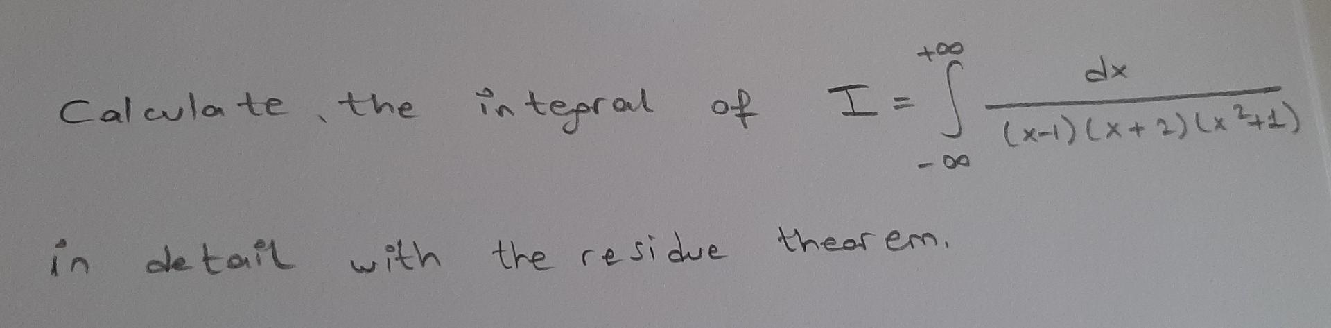 Solved Calculate, the integral of I=∫−∞+∞(x−1)(x+2)(x2+1)dx | Chegg.com