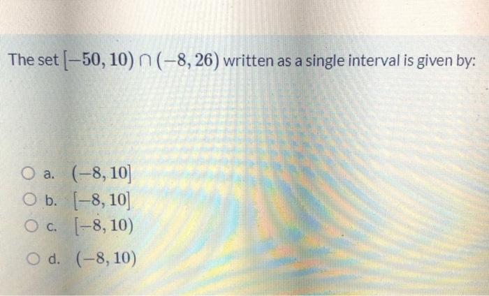 Solved The set [−50,10)∩(−8,26) written as a single interval | Chegg.com