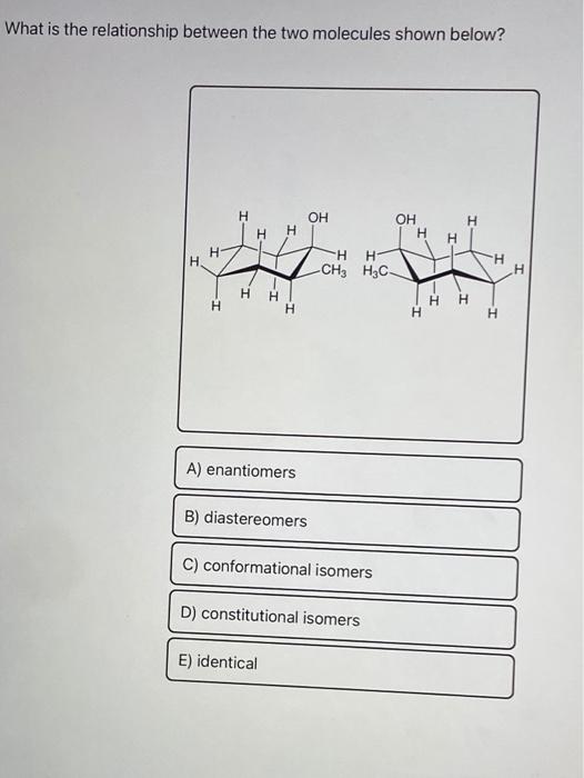 Solved What is the relationship between the two molecules | Chegg.com