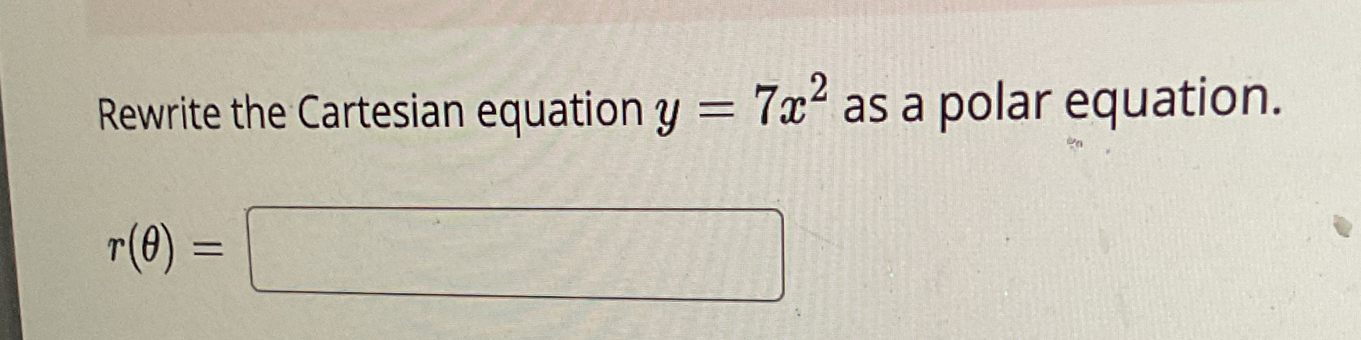 Solved Rewrite the Cartesian equation y=7x2 ﻿as a polar | Chegg.com