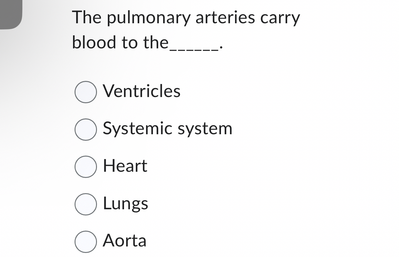 Solved The pulmonary arteries carryblood to | Chegg.com