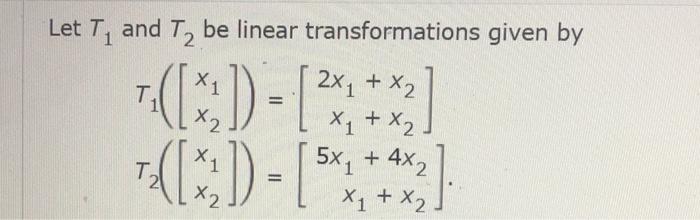 Solved Let T1 and T2 be linear transformations given by (2x₂ | Chegg.com