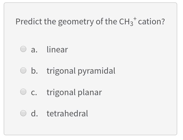 Solved Predict the geometry of the CH3* cation? a. linear b. | Chegg.com