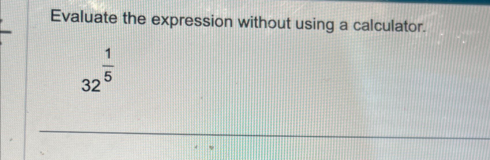 Solved Evaluate the expression without using a | Chegg.com