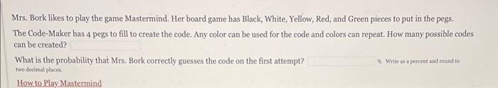 Solved Mrs. Bork likes to play the game Mastermind. Her | Chegg.com