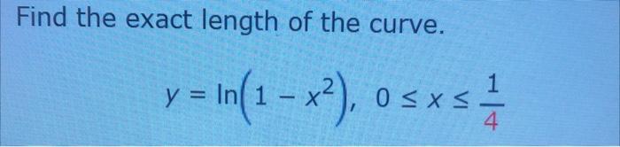 Solved Find the exact length of the curve. y = ln(1 - x), = | Chegg.com