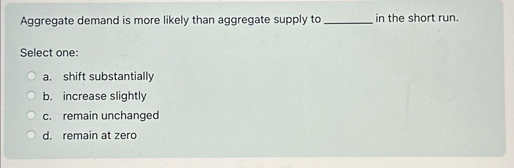 Solved Aggregate demand is more likely than aggregate supply | Chegg.com