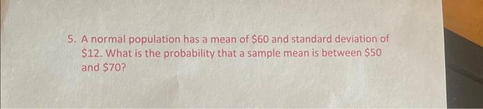 Solved 5. A normal population has a mean of $60 and standard | Chegg.com