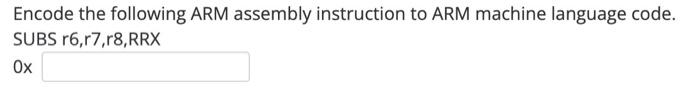 Solved Encode the following ARM assembly instruction to ARM | Chegg.com