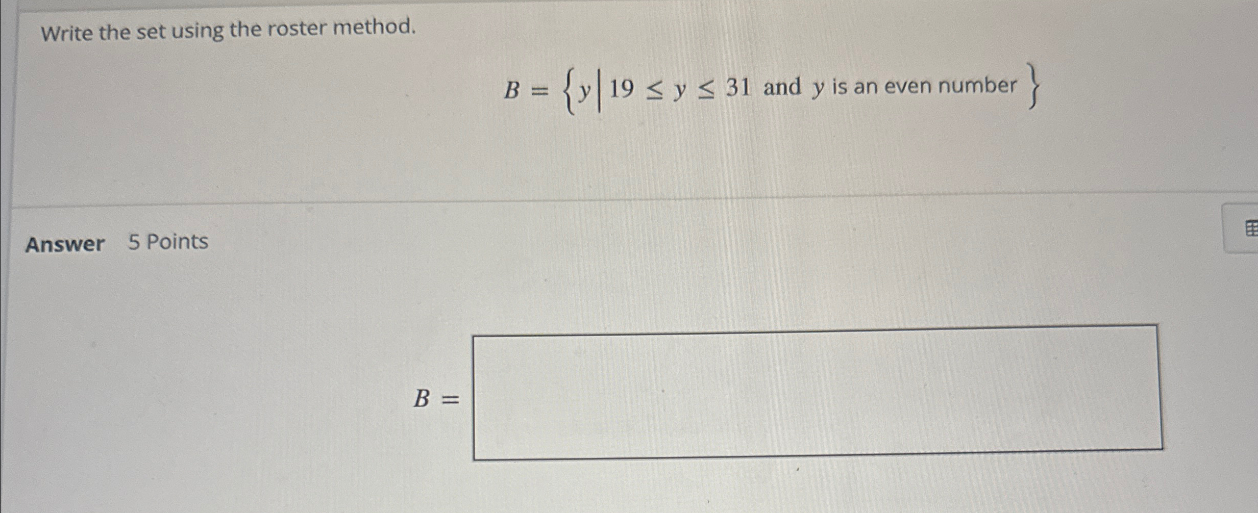 Solved Write the set using the roster method.B={y|19≤y≤31 | Chegg.com