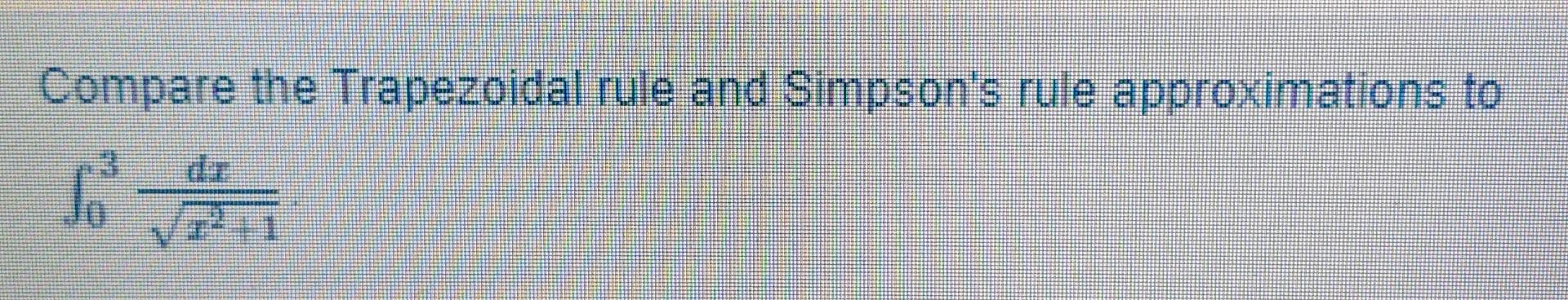 Solved Compare the Trapezoidal rule and Simpson's rule | Chegg.com