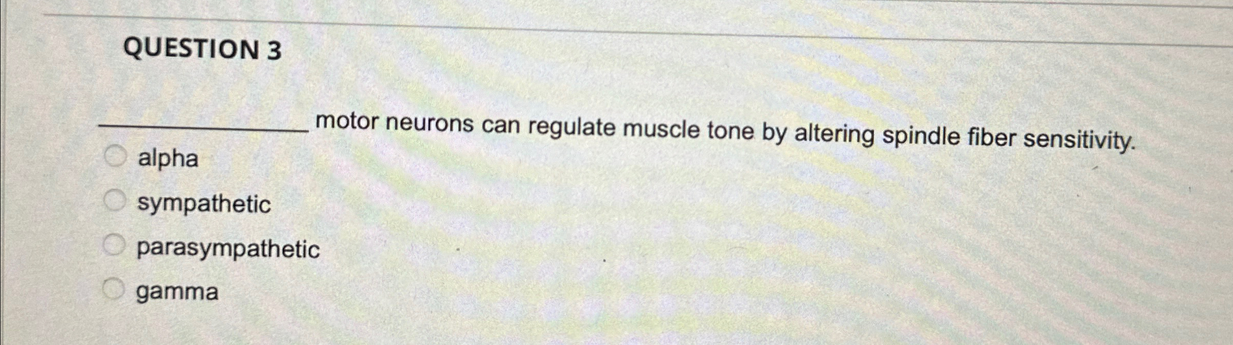 Solved QUESTION 3q, ﻿motor neurons can regulate muscle tone | Chegg.com