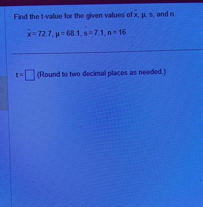 Solved Find the t-value for the given values of xˉ,μ,s, and | Chegg.com