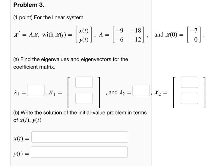 Solved Problem 3. (1 point) For the linear system X' = AX, | Chegg.com