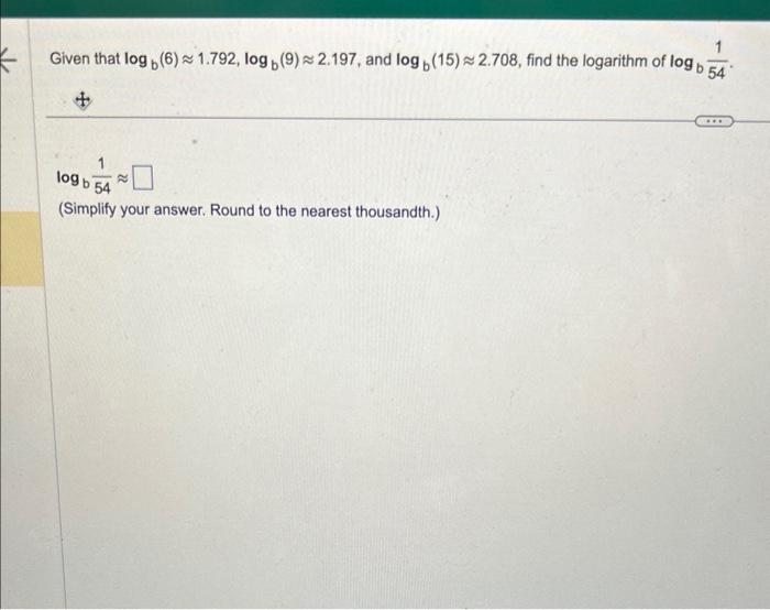 Solved Given that logb(6)≈1.792,logb(9)≈2.197, and | Chegg.com