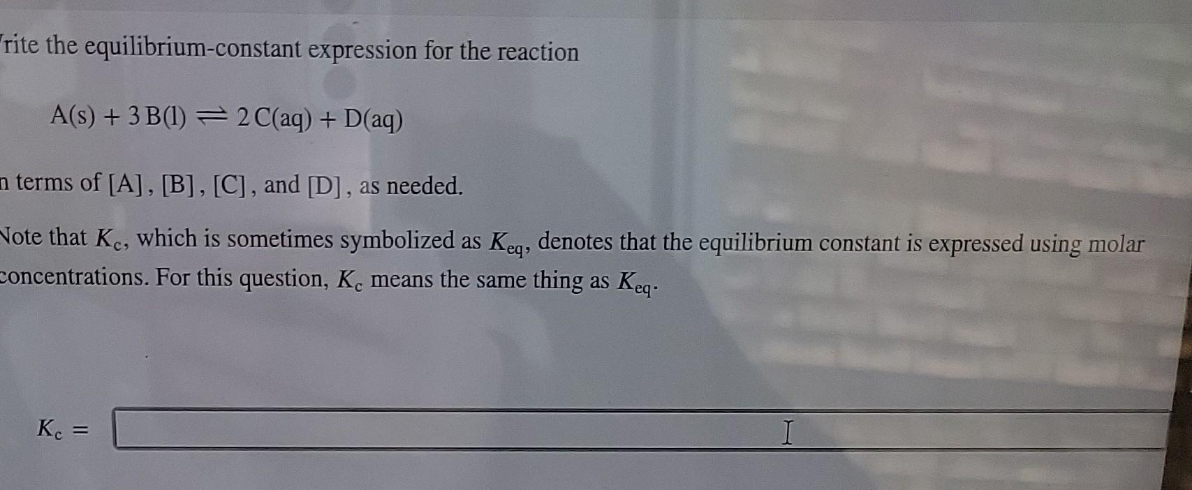 Solved rite the equilibrium-constant expression for the | Chegg.com