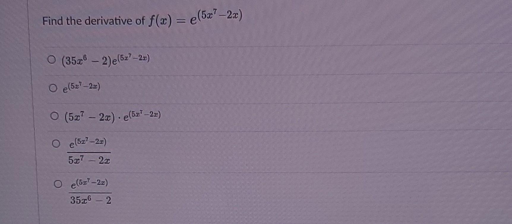 Solved Find the derivative of f(x)=e(5x7−2x) | Chegg.com
