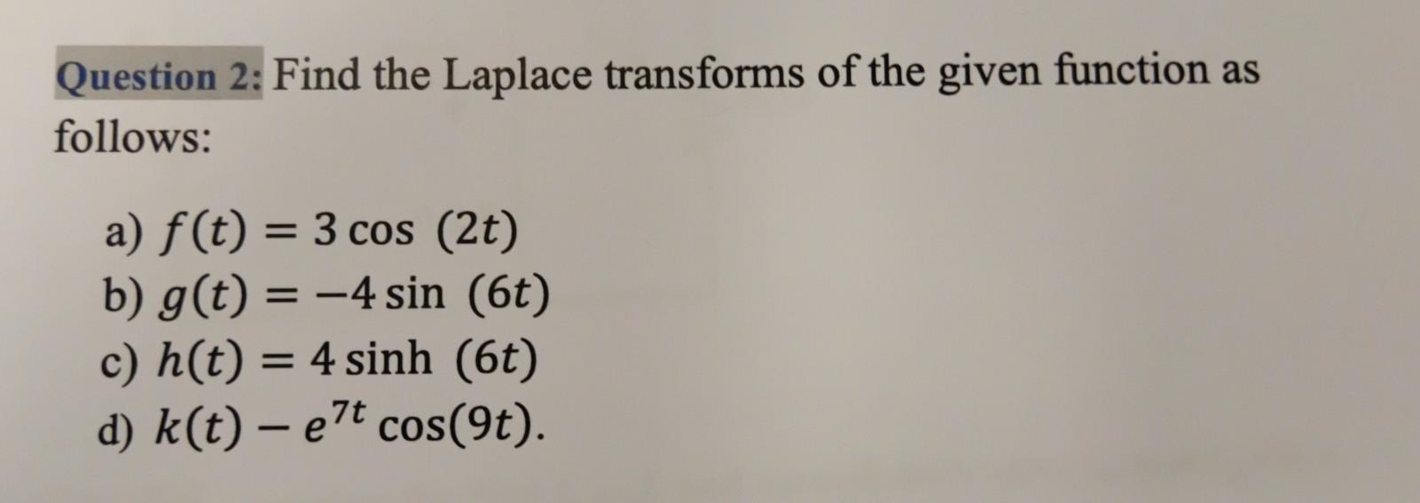 Solved Question 2: Find the Laplace transforms of the given | Chegg.com