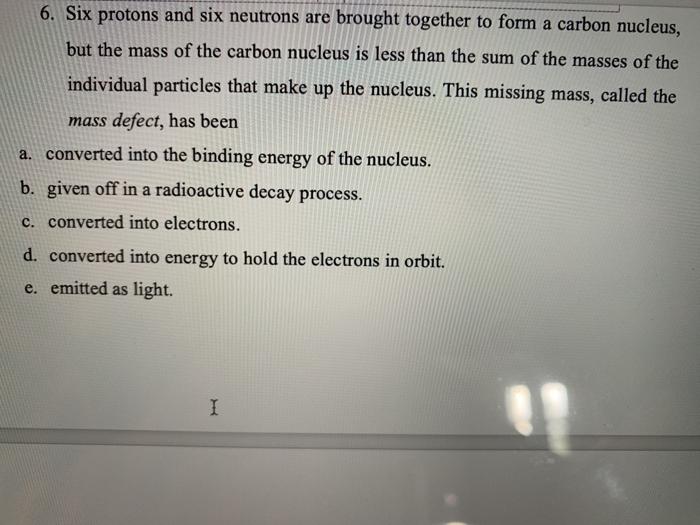 Solved 6. Six protons and six neutrons are brought together | Chegg.com