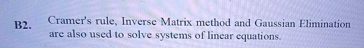 Solved B2. Cramer's rule, Inverse Matrix method and Gaussian | Chegg.com
