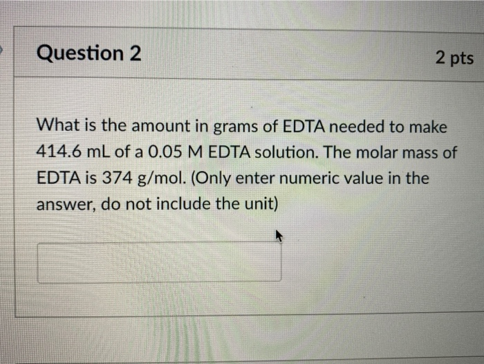 Solved Question 2 2 pts What is the amount in grams of EDTA | Chegg.com