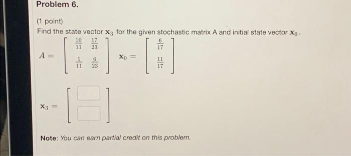 Solved Problem 6. (1 point) Find the state vector x3 for the | Chegg.com