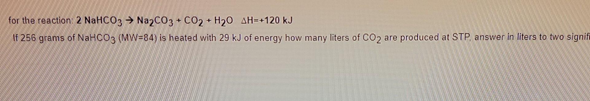 Solved for the reaction 2 NaHCO3 → Na2CO3 + CO2 + H20 | Chegg.com