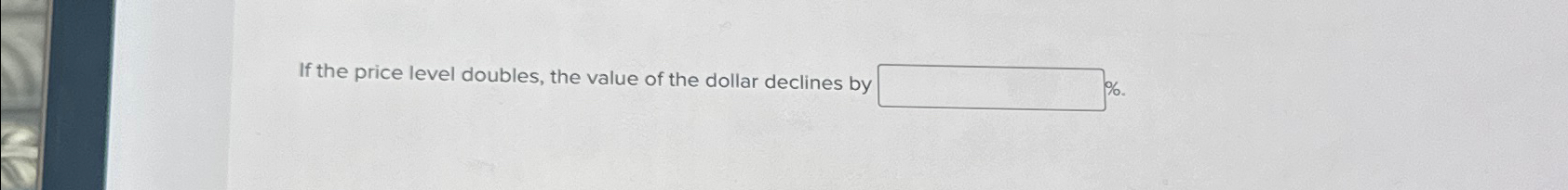 Solved If the price level doubles, the value of the dollar | Chegg.com