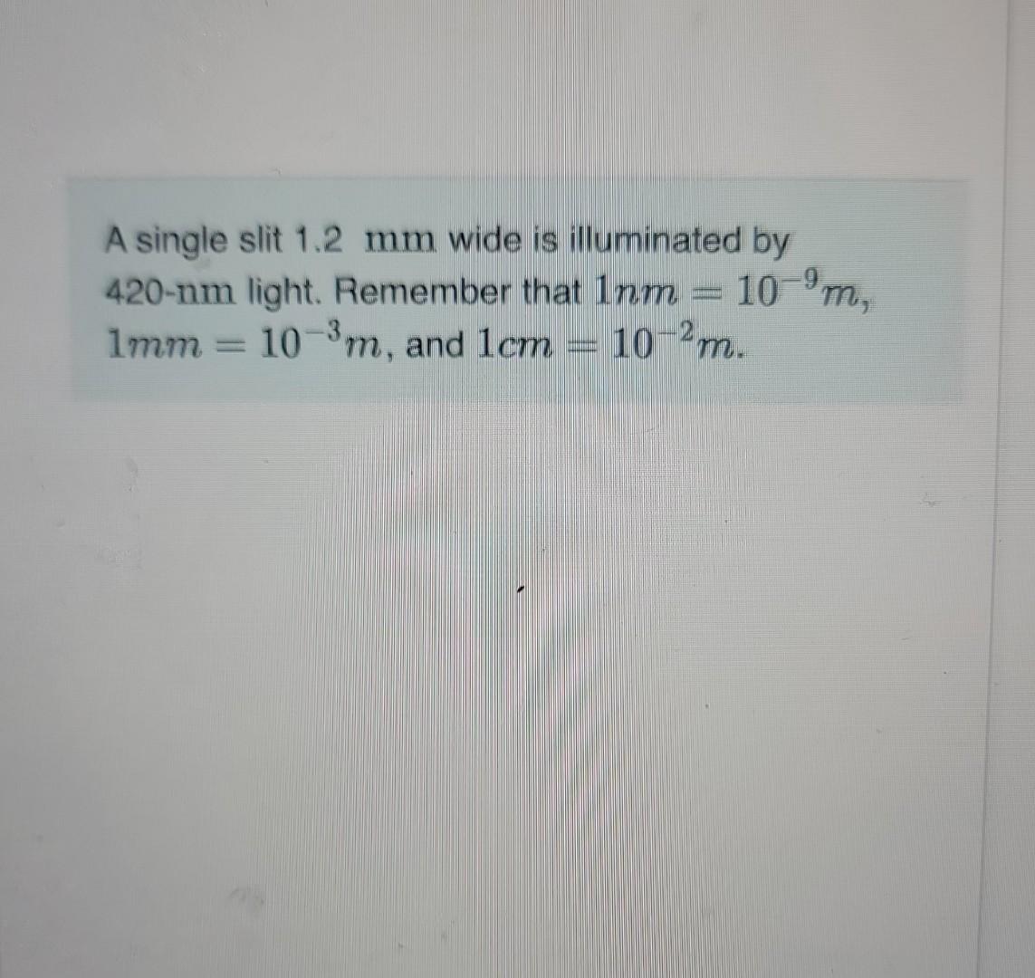 Solved A single slit 1.2 mm wide is illuminated by 420−nm | Chegg.com