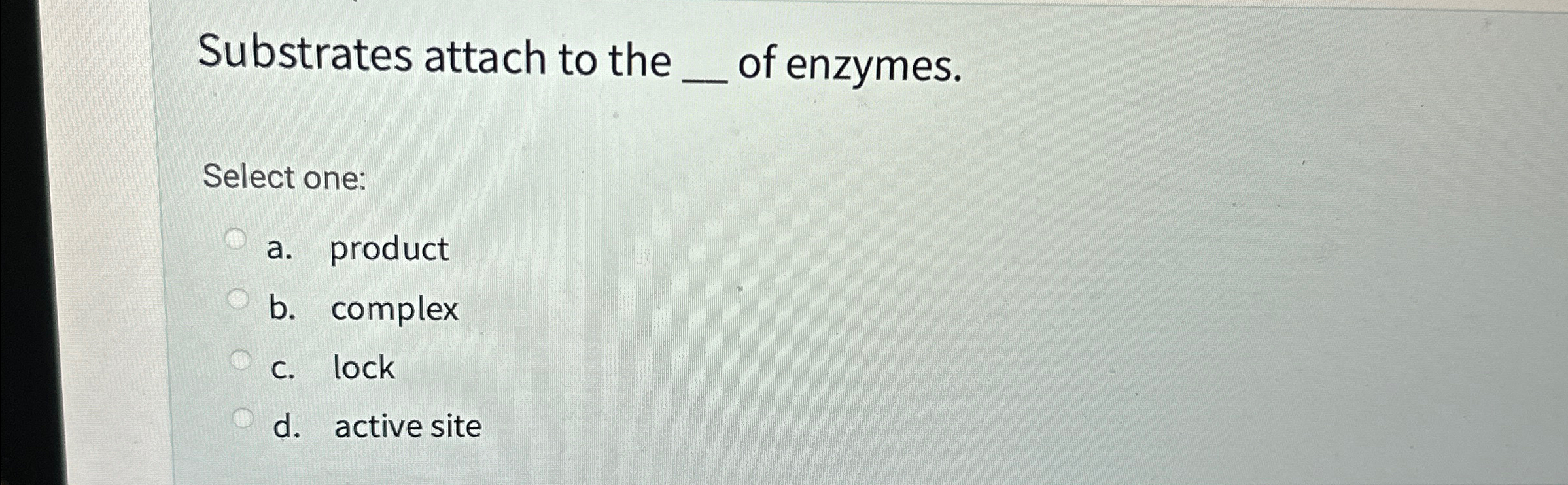 Solved Substrates attach to the q, ﻿of enzymes.Select one:a. | Chegg.com