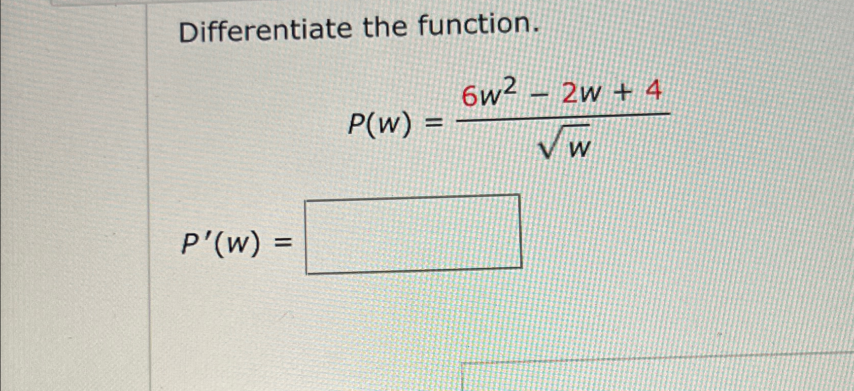 Solved Differentiate the function.P(w)=6w2-2w+4w2 | Chegg.com