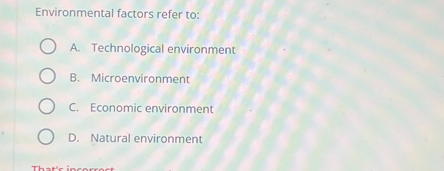 Solved Environmental factors refer to:A. ﻿Technological | Chegg.com