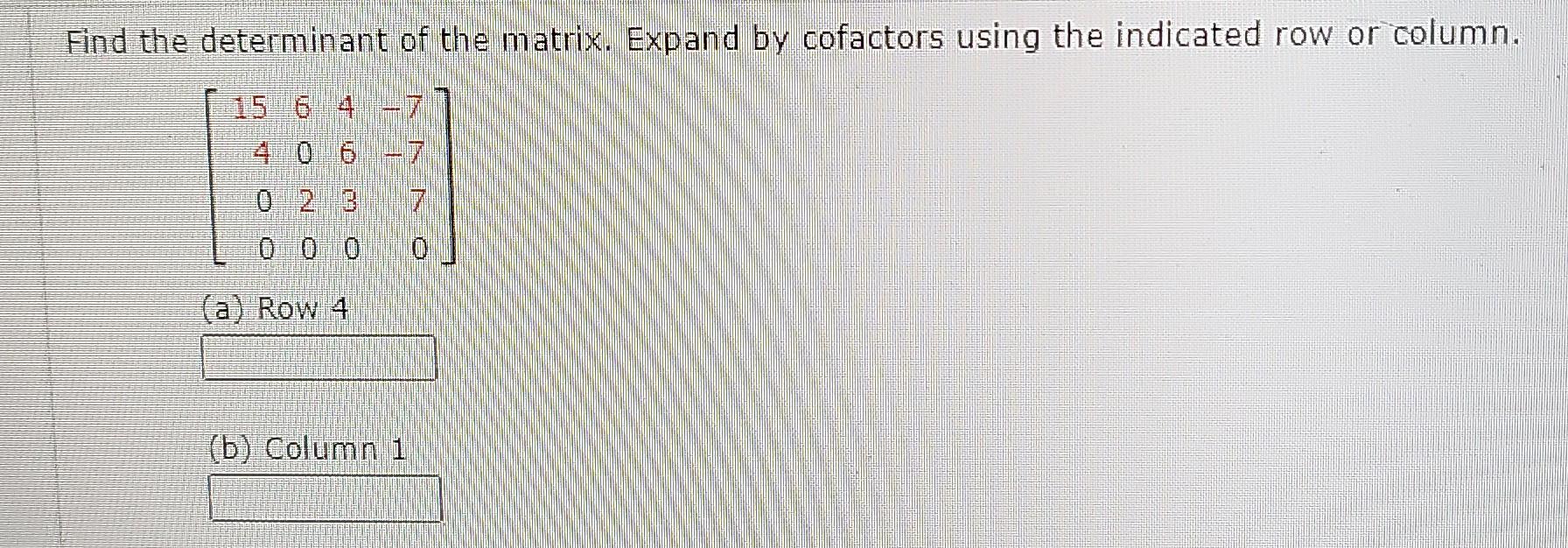 Solved Find the determinant of the matrix. Expand by | Chegg.com