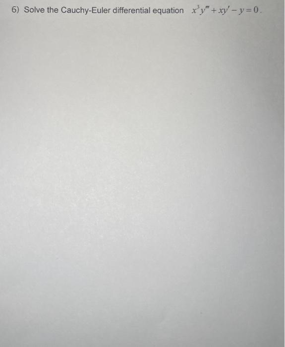 Solved 6) Solve the Cauchy-Euler differential equation | Chegg.com