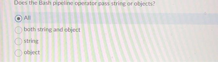 Solved Does the Bash pipeline operator pass string or | Chegg.com