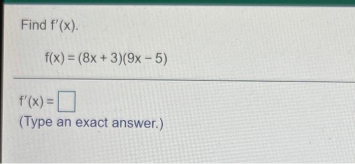 Solved Find f'(x). f(x) = (8x + 3)(9x - 5) - f'(x) = ) 0 | Chegg.com