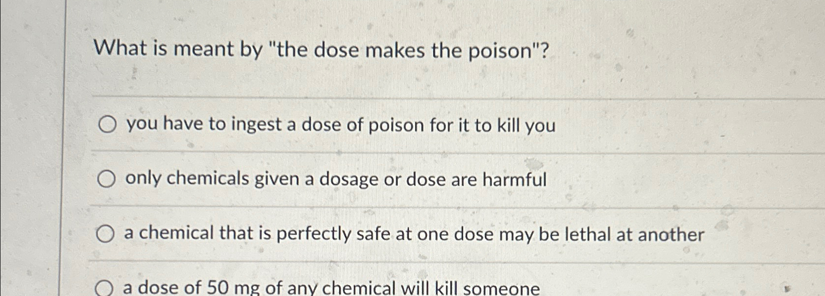 Solved What is meant by "the dose makes the poison"?you have | Chegg.com
