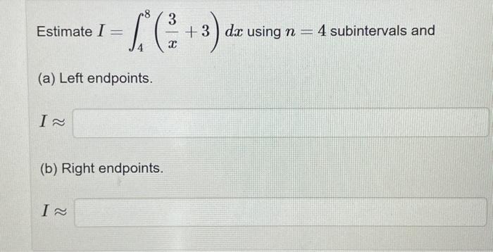 Solved Estimate I=∫48(x3+3)dx using n=4 subintervals and (a) | Chegg.com