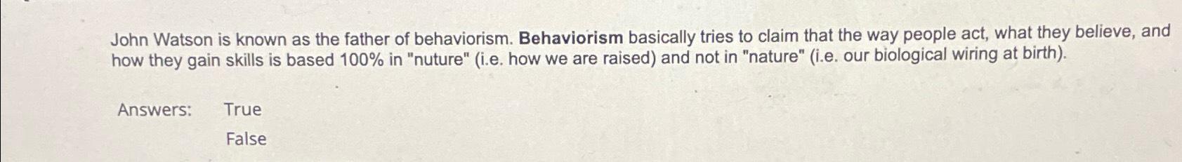 Solved John Watson is known as the father of behaviorism. | Chegg.com