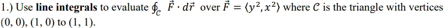 Solved 1.) ﻿Use line integrals to evaluate | Chegg.com