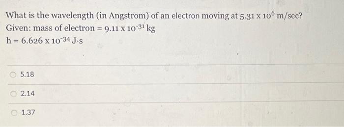 Solved What is the wavelength (in Angstrom) of an electron | Chegg.com