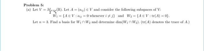 Solved Problem 5: (a) Let V = Mnx(R). Let A = (a¡¡) € V and | Chegg.com