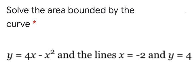 Solved Solve the area bounded by the curve y = 4x - x2 and | Chegg.com