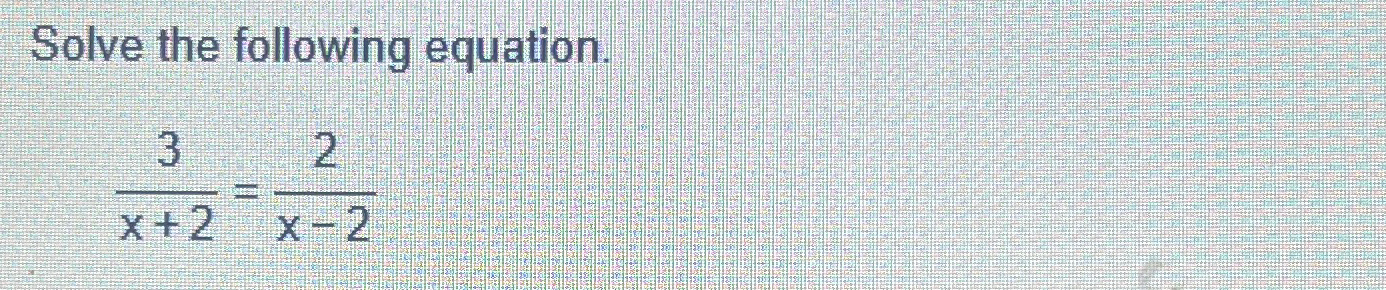 Solved Solve the following equation.3x+2=2x-2 | Chegg.com