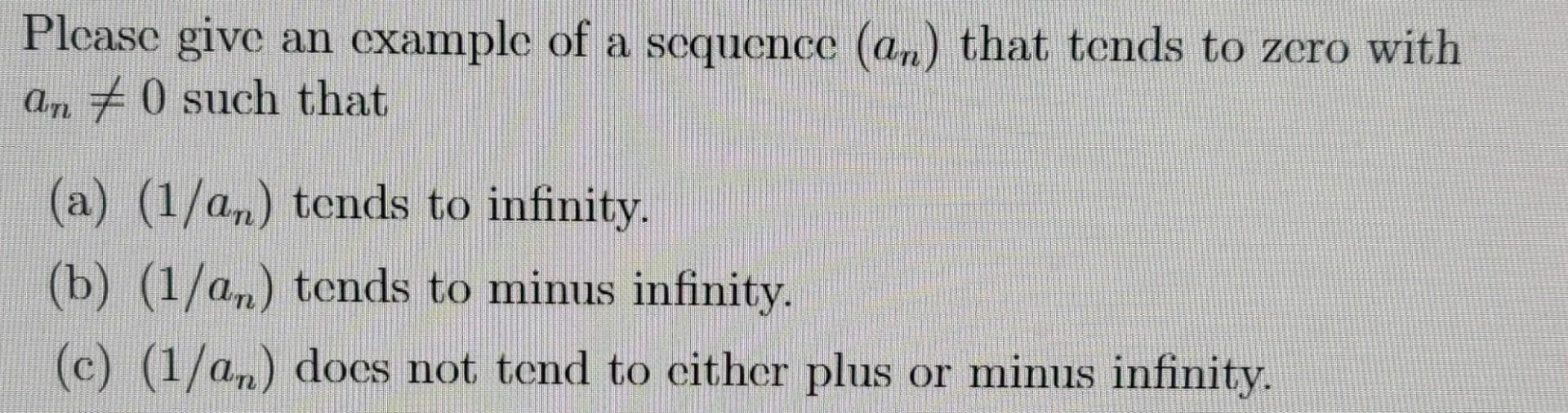 Solved Please give an example of a sequence (an) that tends | Chegg.com