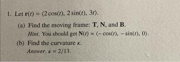 Solved 1. Let r(t) = (2 cos(t), 2 sin(t), 3t). - (a) Find | Chegg.com