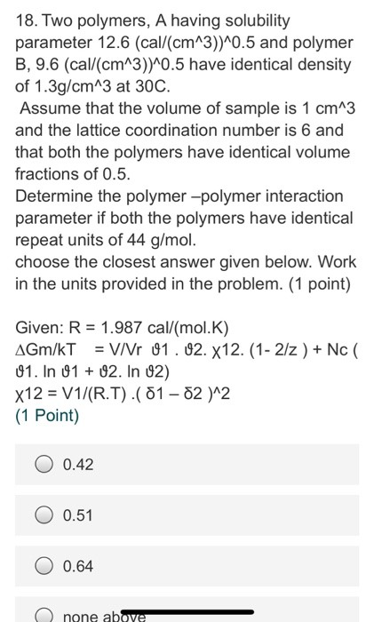 Solved 18. Two polymers, A having solubility parameter 12.6 | Chegg.com
