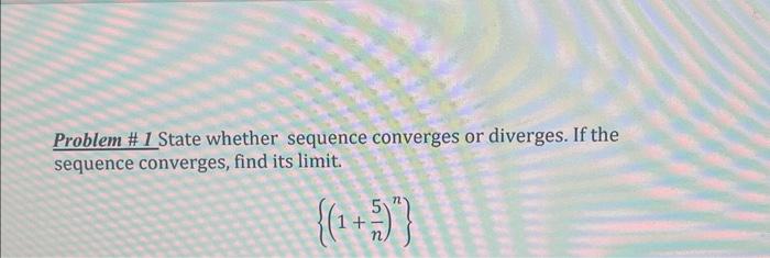 Solved Problem \# 1 State whether sequence converges or | Chegg.com